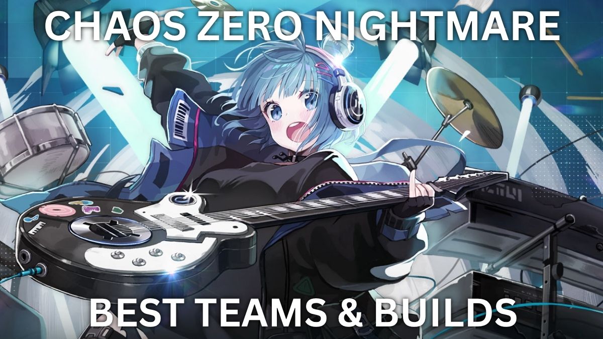 Chaos Zero Nightmare Best Teams & Builds Guide - Twinfinite